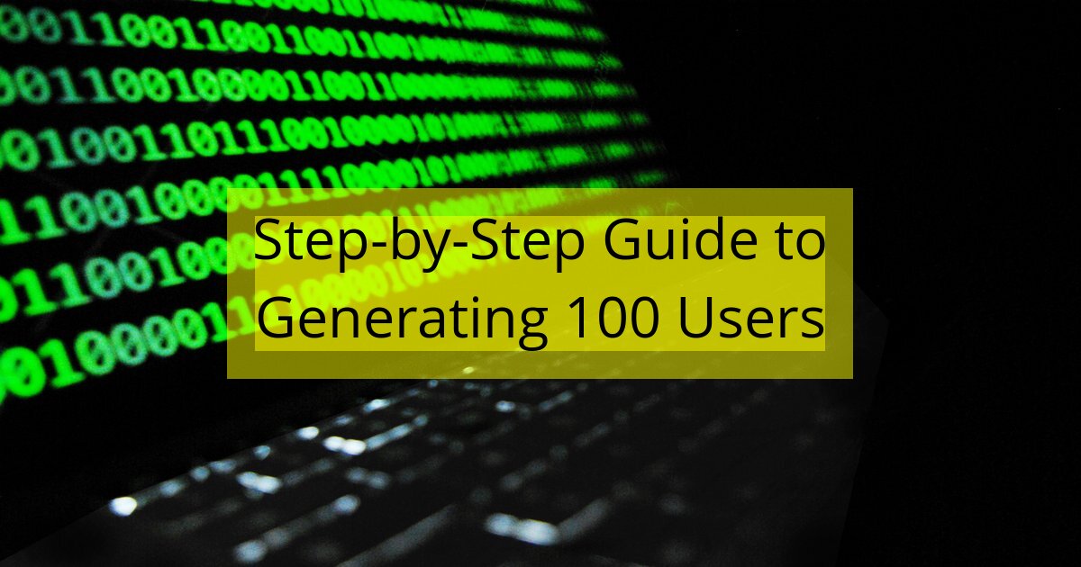 Step-by-Step Guide to Generating 100 Users - Undercode Testing