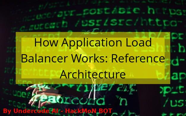 How Application Load Balancer Works: Reference Architecture - Undercode ...