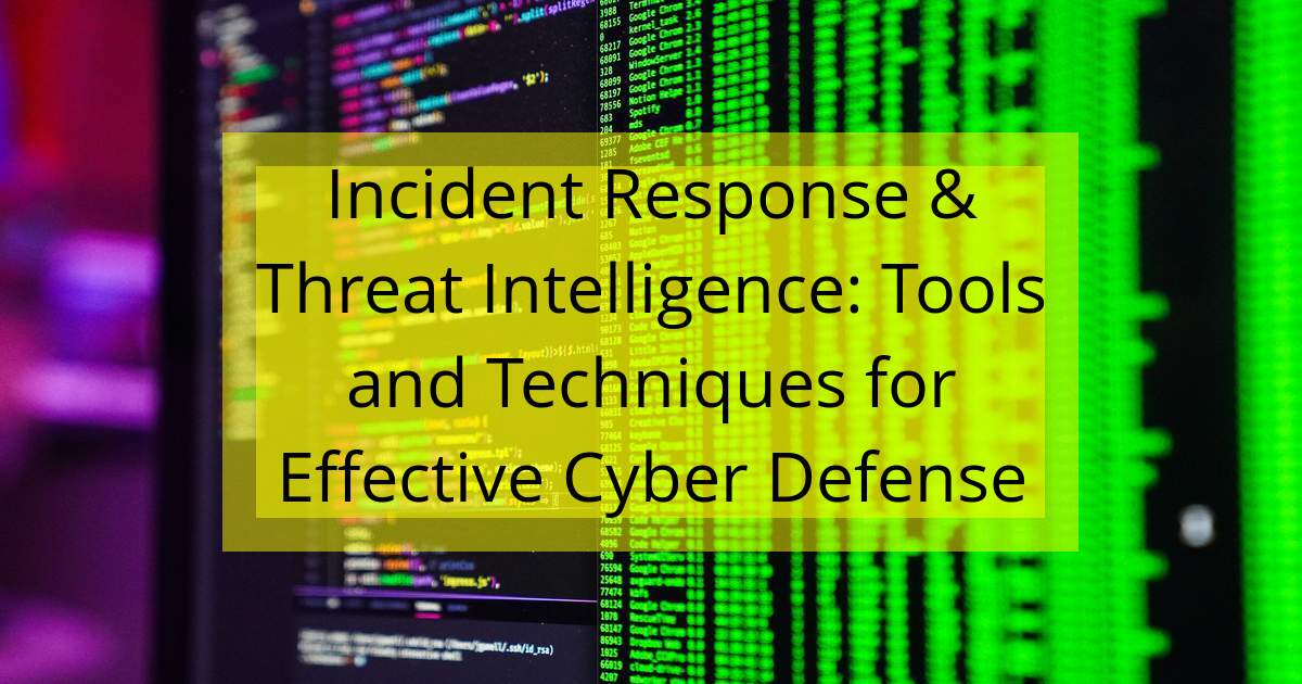 Incident Response & Threat Intelligence: Tools and Techniques for ...