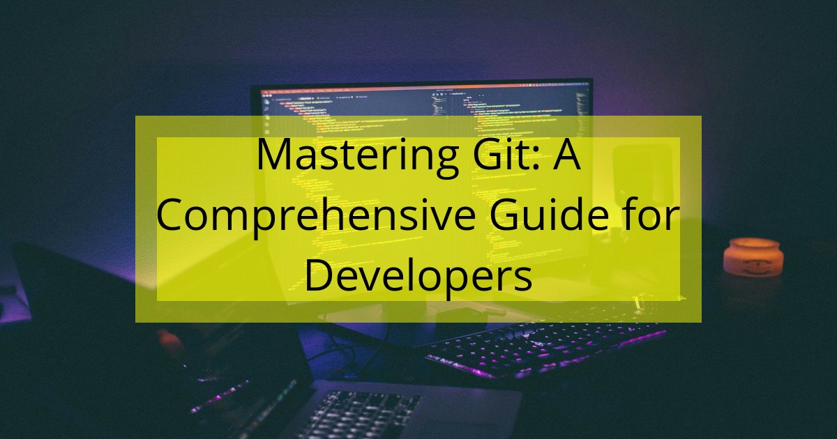 Mastering Git: A Comprehensive Guide for Developers - Undercode Testing