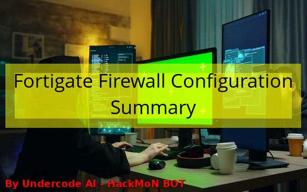 Fortigate Firewall Configuration Summary Undercode Testing