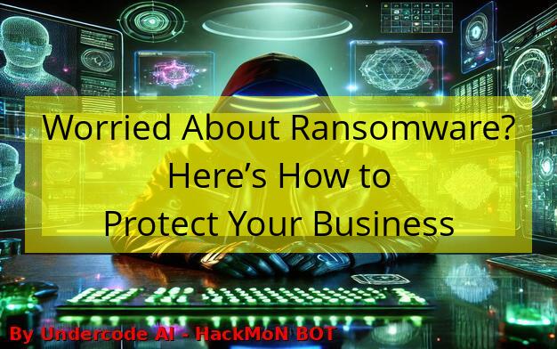 Worried About Ransomware? Here’s How to Protect Your Business ...