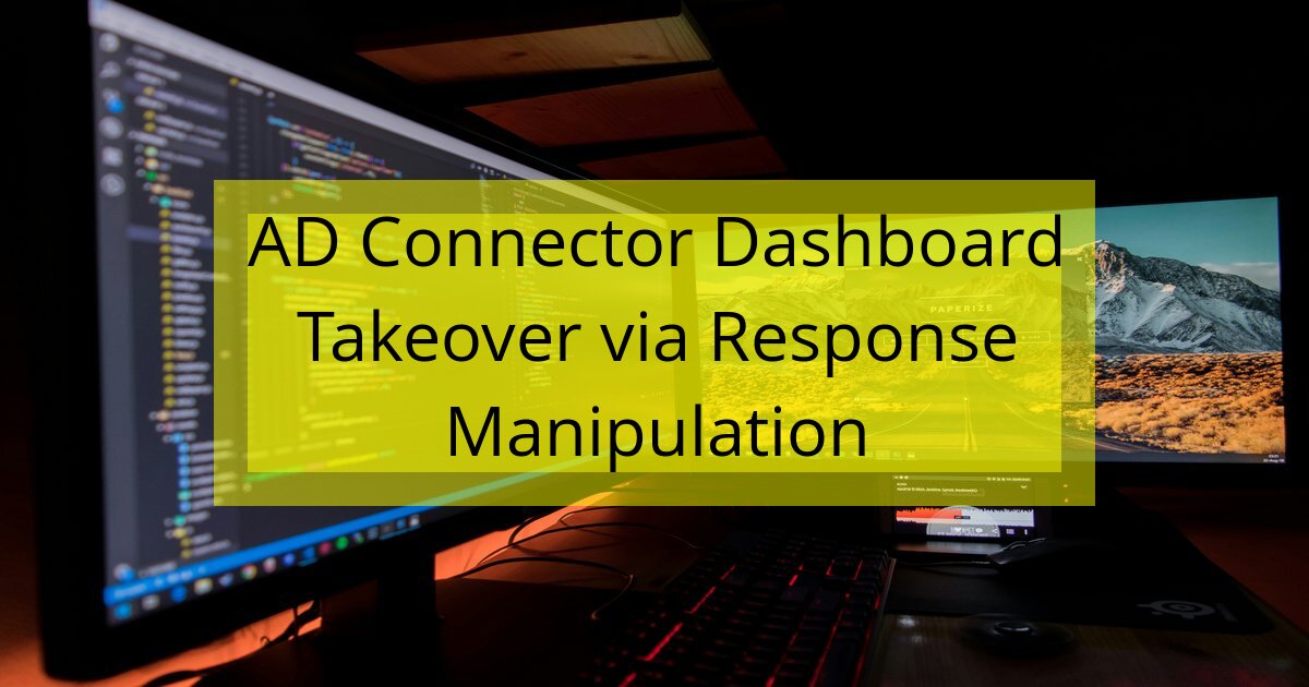 AD Connector Dashboard Takeover via Response Manipulation - Undercode ...