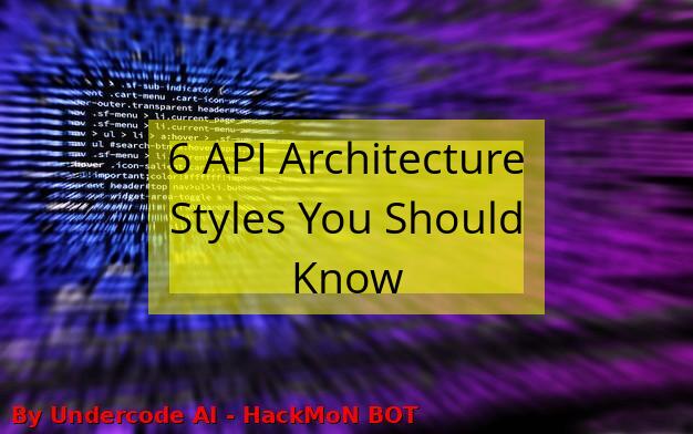 6 Api Architecture Styles You Should Know Undercode Testing 5842