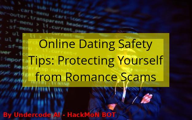 Online Dating Safety Tips: Protecting Yourself from Romance Scams ...