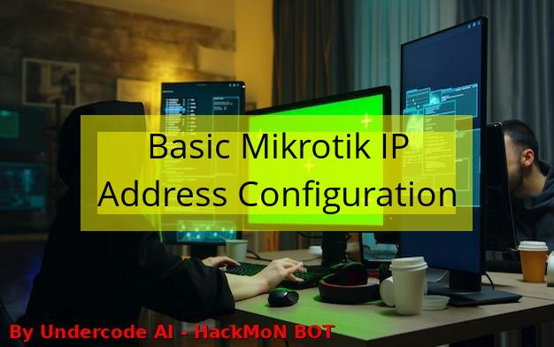 Basic Mikrotik IP Address Configuration - Undercode Testing