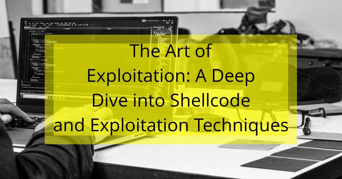 The Art of Exploitation: A Deep Dive into Shellcode and Exploitation ...