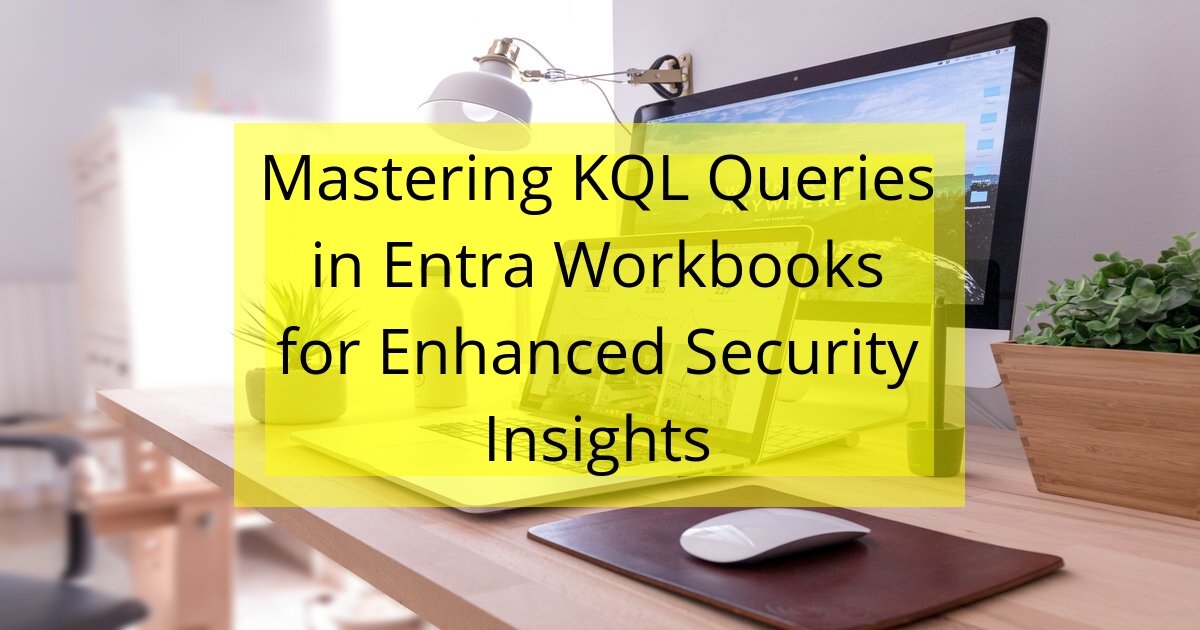 Mastering KQL Queries in Entra Workbooks for Enhanced Security Insights ...