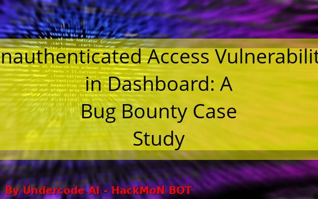 Unauthenticated Access Vulnerability in Dashboard: A Bug Bounty Case ...
