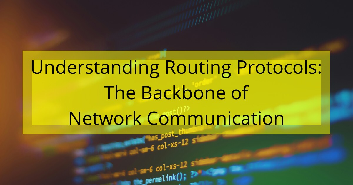 Understanding Routing Protocols: The Backbone of Network Communication ...