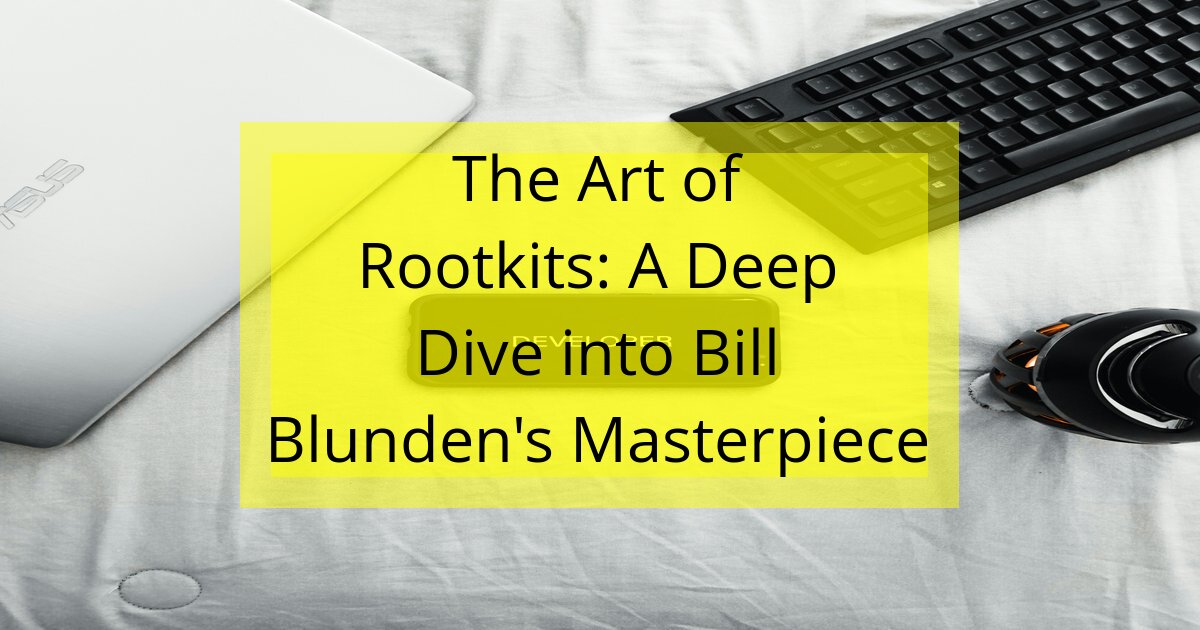 The Art of Rootkits: A Deep Dive into Bill Blunden's Masterpiece ...