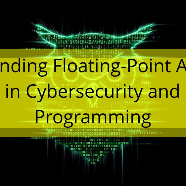 Understanding Floating-Point Arithmetic in Cybersecurity and ...