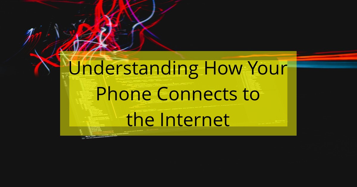 Understanding How Your Phone Connects to the Internet - Undercode Testing