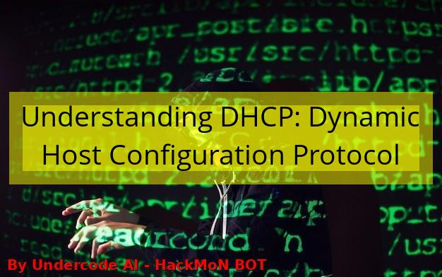 Understanding DHCP: Dynamic Host Configuration Protocol - Undercode Testing Understanding DHCP: Dynamic Host Configuration Protocol - Undercode Testing