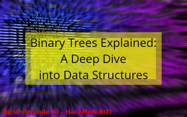 Binary Trees Explained A Deep Dive Into Data Structures Undercode