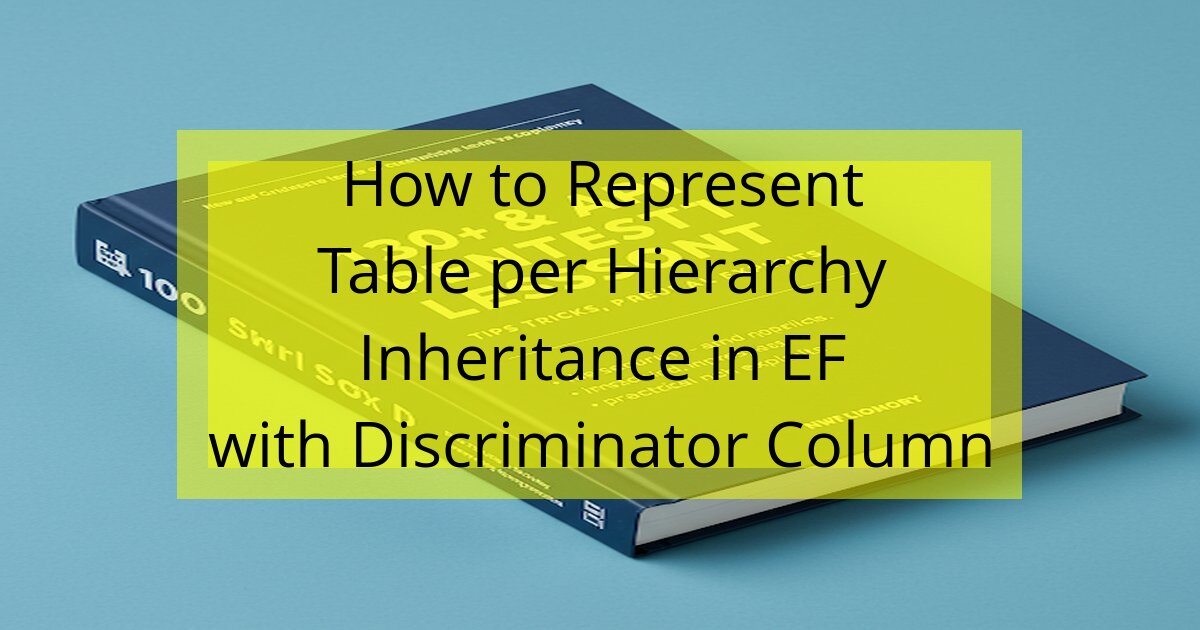 How To Represent Table Per Hierarchy Inheritance In Ef With Discriminator Column Undercode Testing